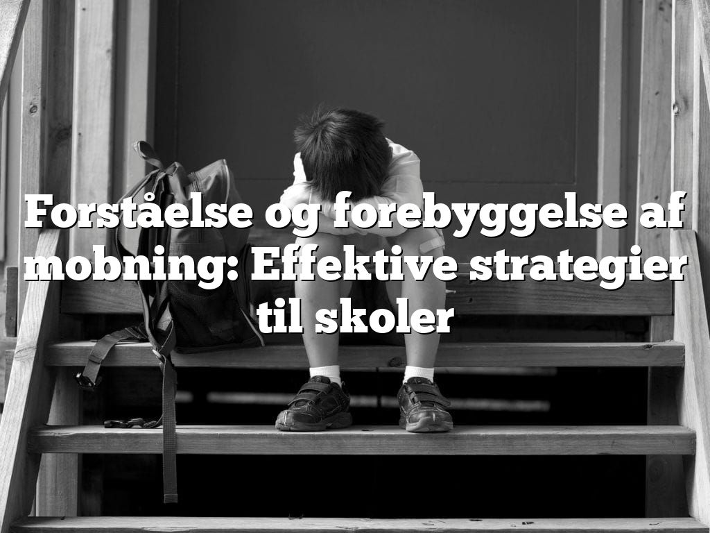 Forståelse og forebyggelse af mobning: Effektive strategier til skoler ...