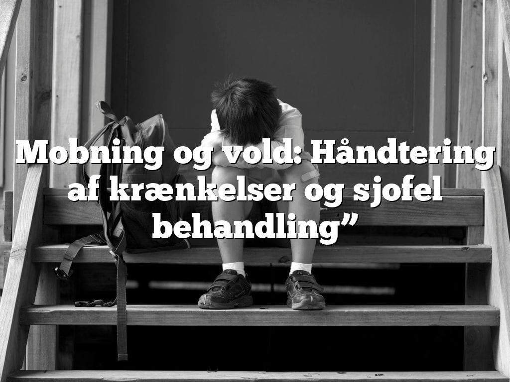 Mobning og vold: Håndtering af krænkelser og sjofel behandling ...